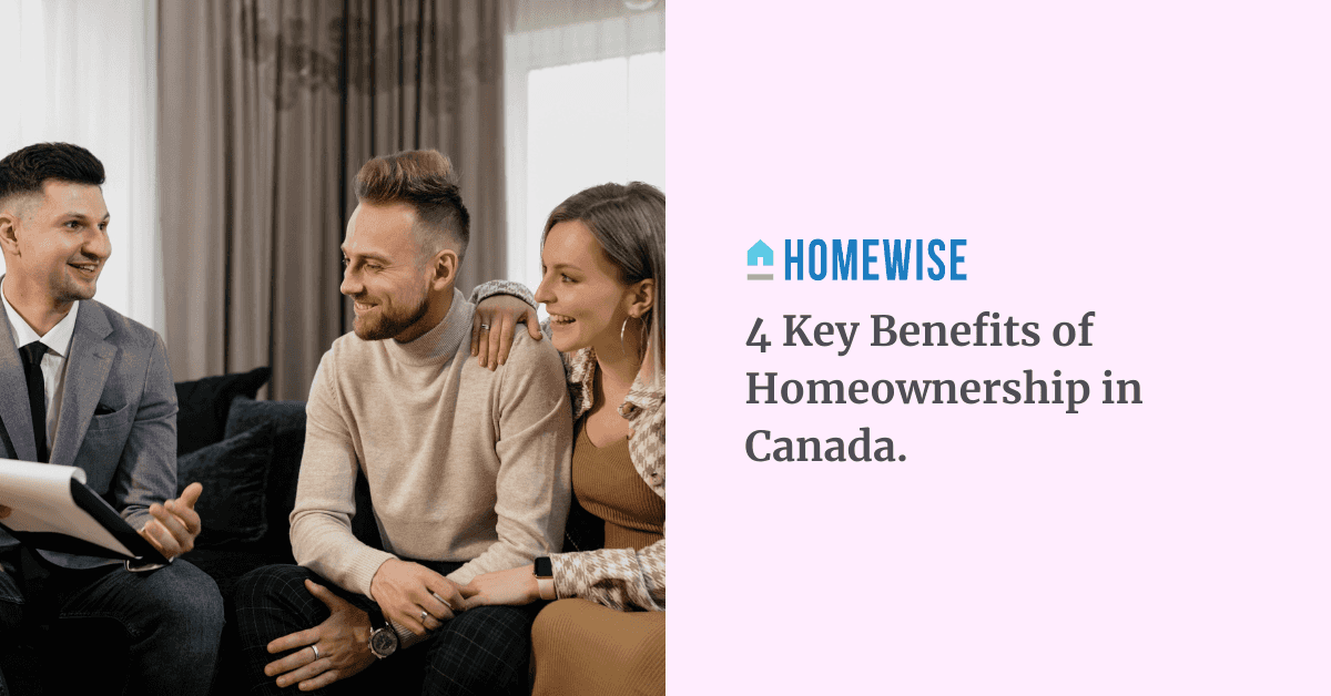 4 Key Benefits of Homeownership in Canada - Homewise