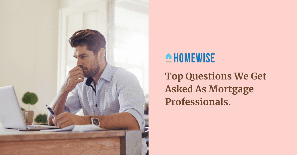 Top Questions We Get Asked As Mortgage Professionals - Homewise
